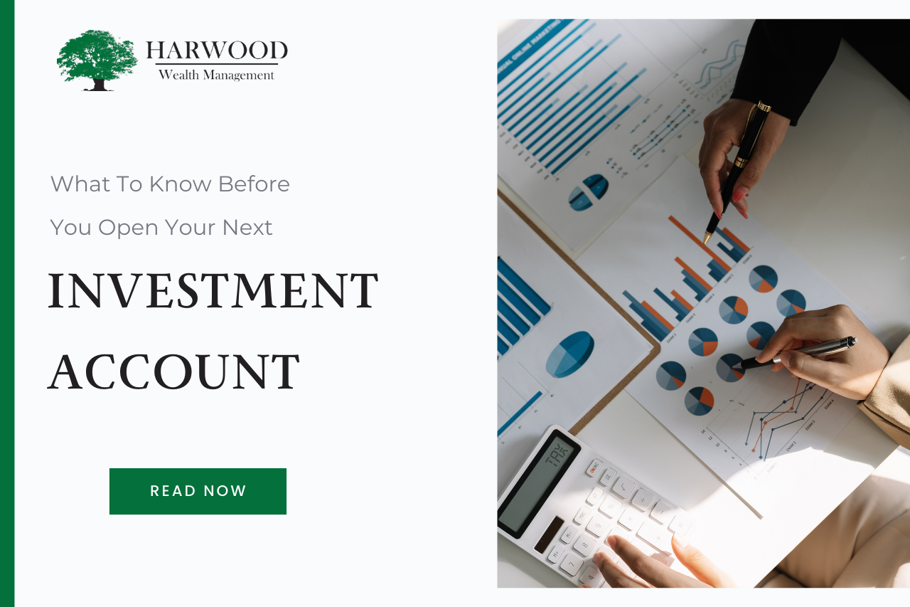What to Know Before You Open Your Next Investment Account | Harwood ...